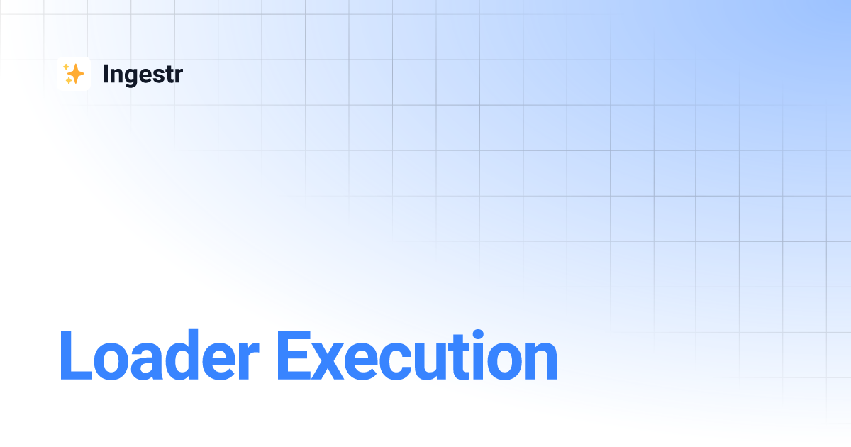 Loader Execution | Ingestr Loader Execution | Ingestr